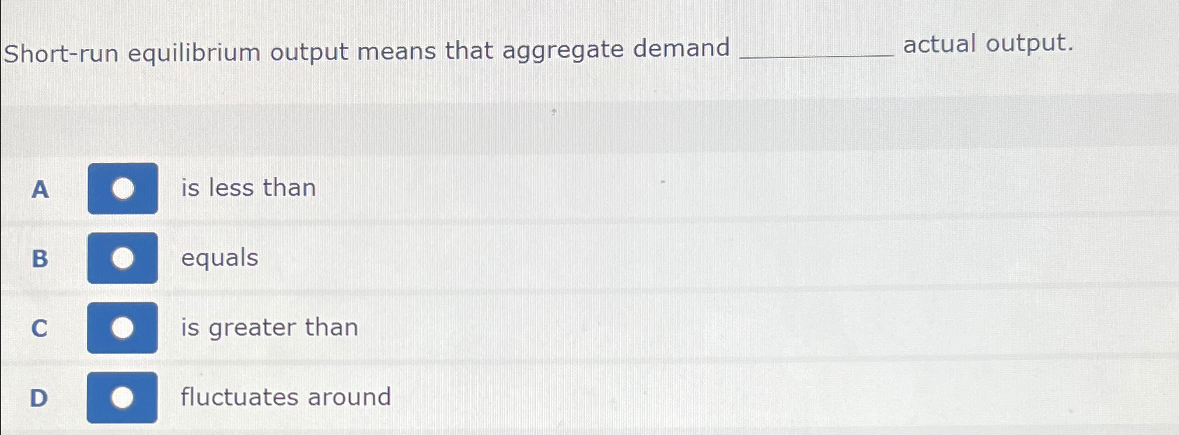 Solved Short-run equilibrium output means that aggregate | Chegg.com