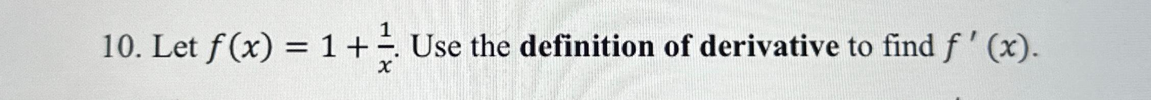 Solved Let f(x)=1+1x. ﻿Use the definition of derivative to | Chegg.com