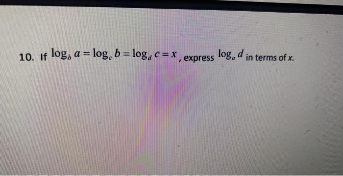 Solved 10. If logba=logcb=logdc=x, express logadin terms of | Chegg.com