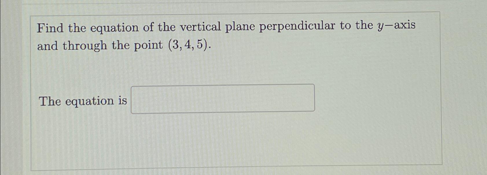 Solved Find the equation of the vertical plane perpendicular | Chegg.com