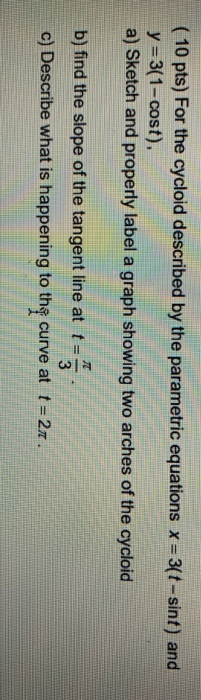 Solved ( 10 pts) For the cycloid described by the parametric | Chegg.com