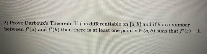 Solved 2) Prove Darboux's Theorem: If f is differentiable on | Chegg.com