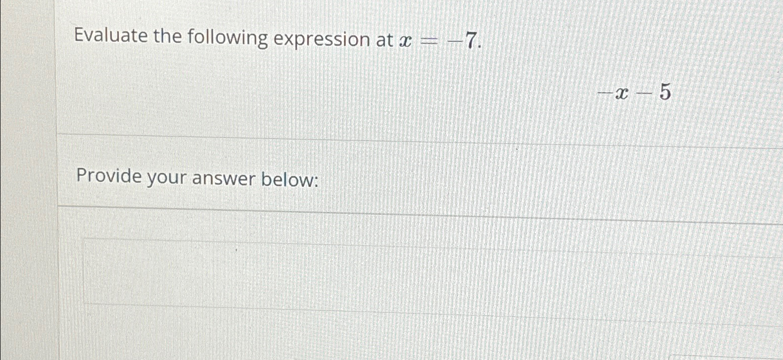 Solved Evaluate the following expression at x=-7.-x-5Provide | Chegg.com