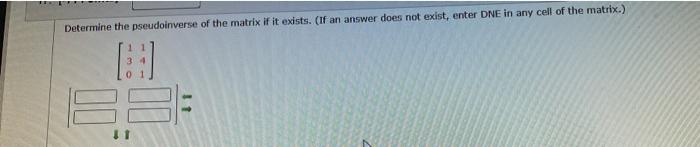 Solved Determine the pseudoinverse of the matrix if it | Chegg.com