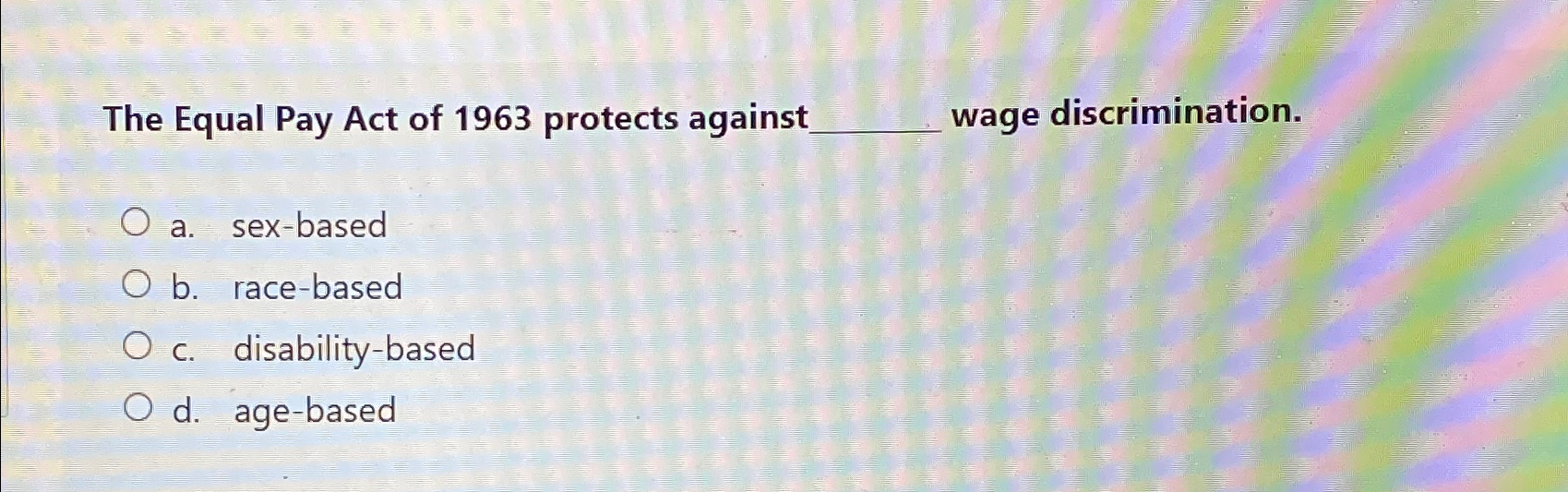 Solved The Equal Pay Act of 1963 ﻿protects against wage | Chegg.com