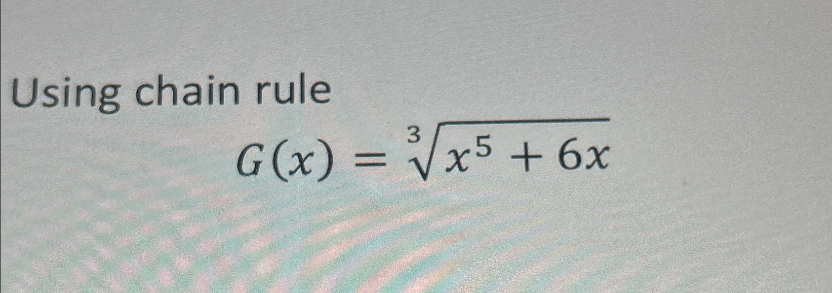 Solved Using chain rule find the derivative G(x)=x5+6x3 | Chegg.com