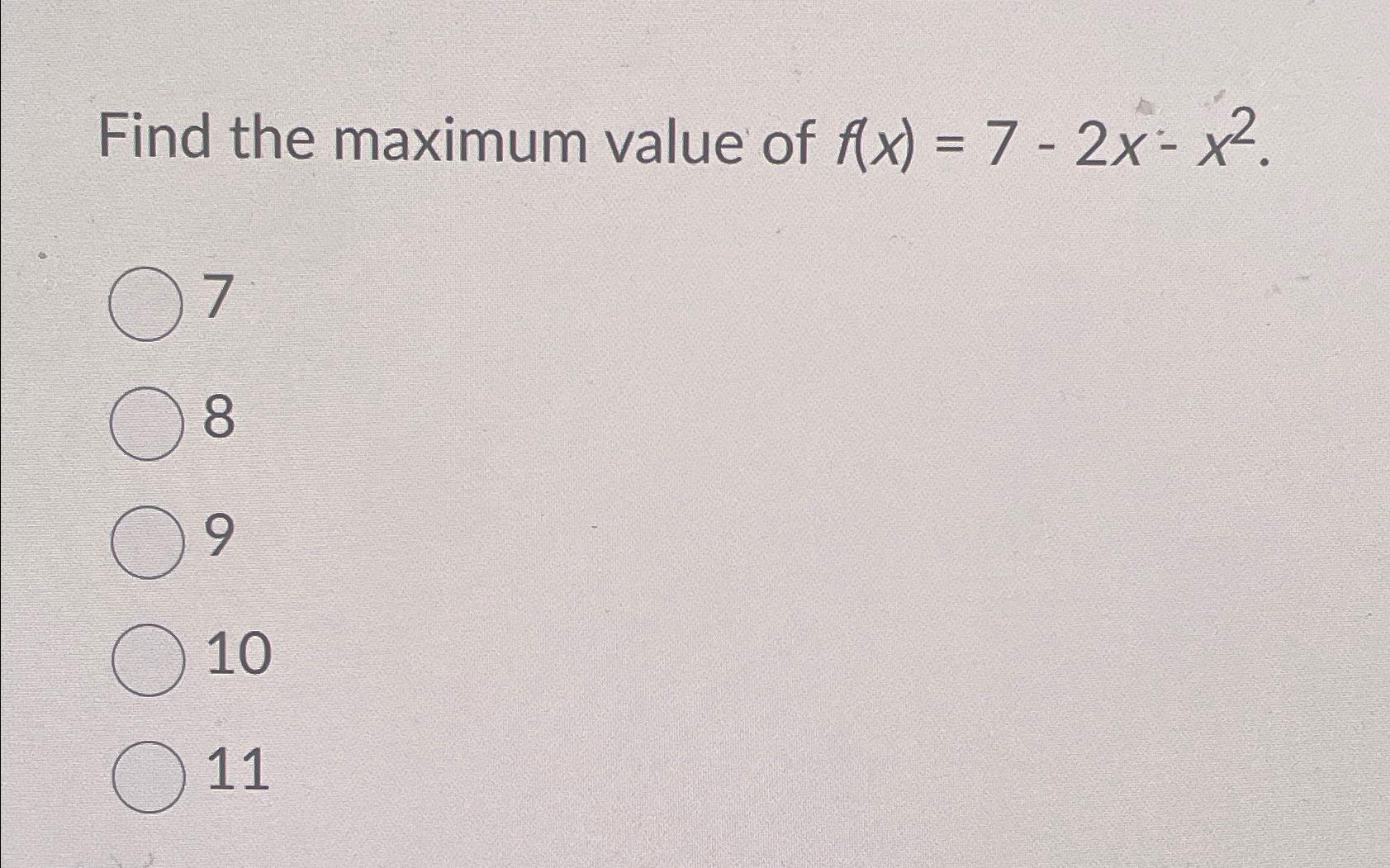 Solved Find the maximum value of f(x)=7-2x-x27891011 | Chegg.com