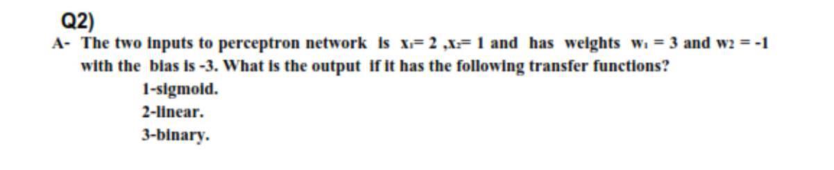 Solved Q2) A- The two inputs to perceptron network is x= 2 | Chegg.com