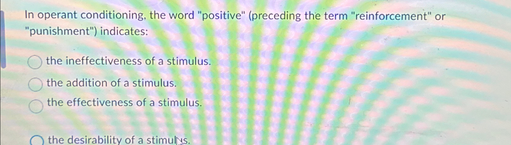 Solved In operant conditioning, the word "positive" | Chegg.com