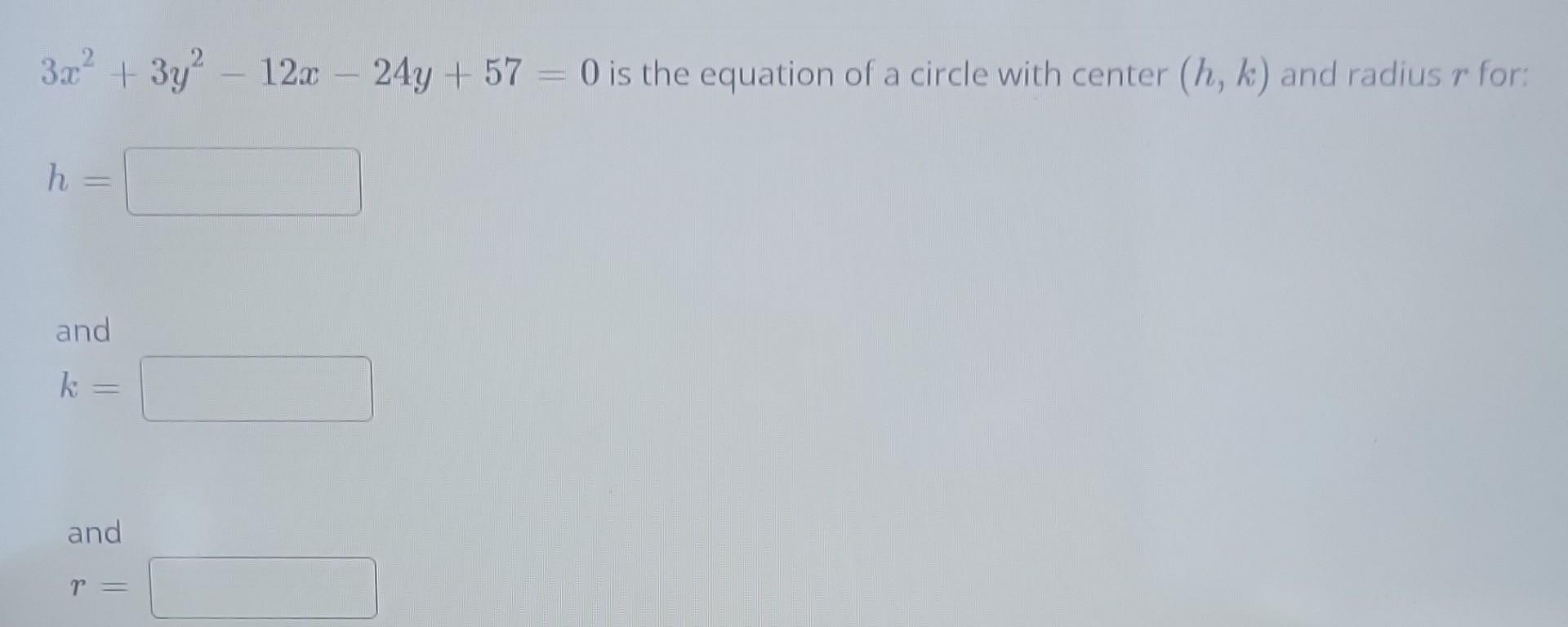 Solved 3x2+3y2−12x−24y+57=0 is the equation of a circle with | Chegg.com