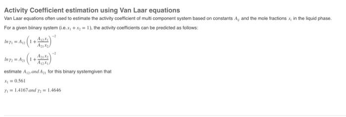 Solved Activity Coefficient estimation using Van Laar | Chegg.com