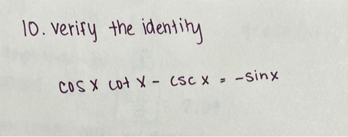 Solved 10. verify the identity cosxcotx−cscx=−sinx | Chegg.com