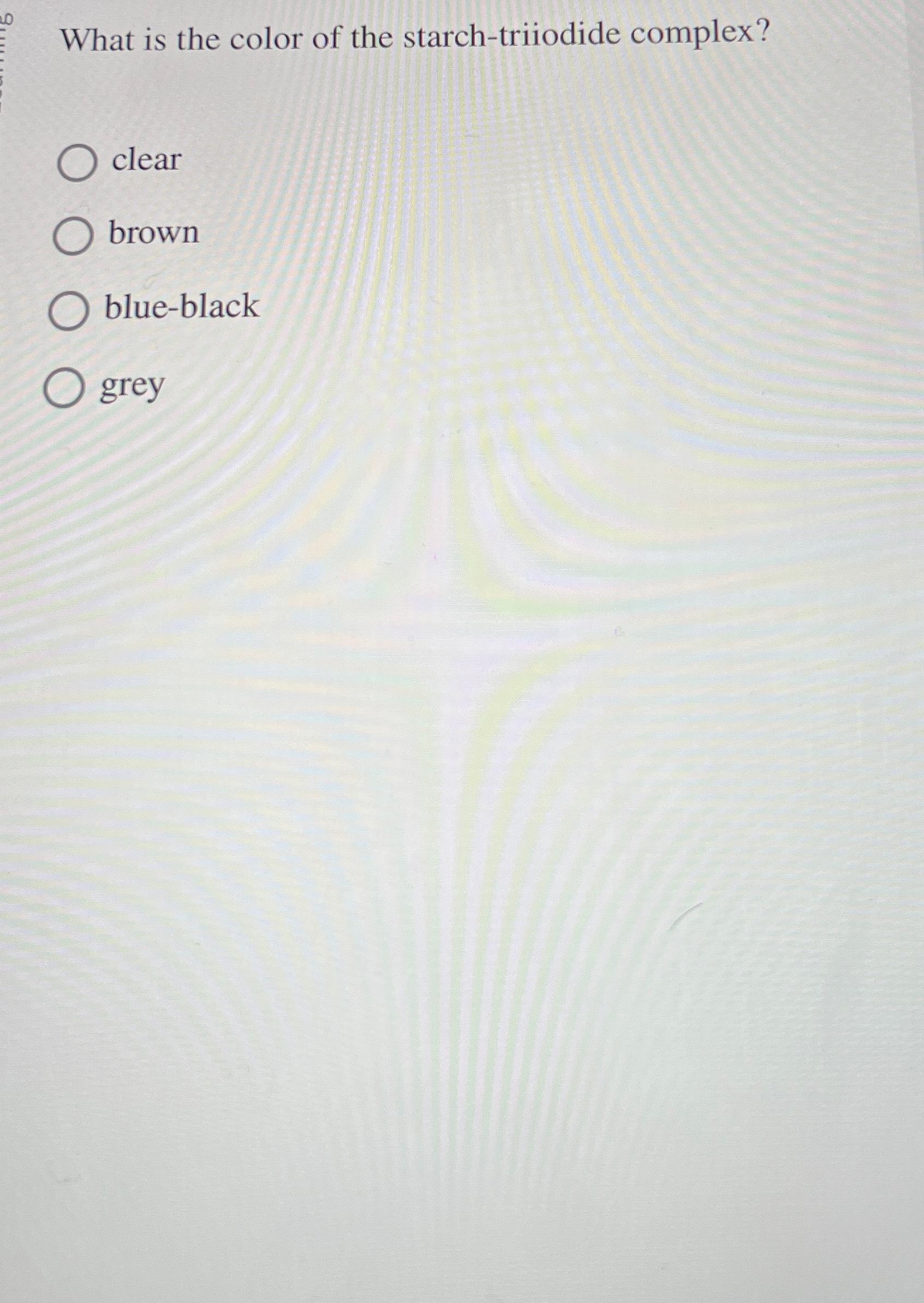 Solved What is the color of the starch-triiodide | Chegg.com