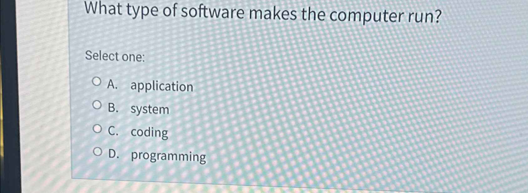 Solved What type of software makes the computer run?Select | Chegg.com