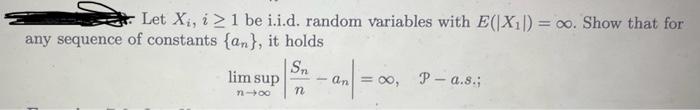 Solved Let Xi,i≥1 be i.i.d. random variables with E(∣X1∣)=∞. | Chegg.com