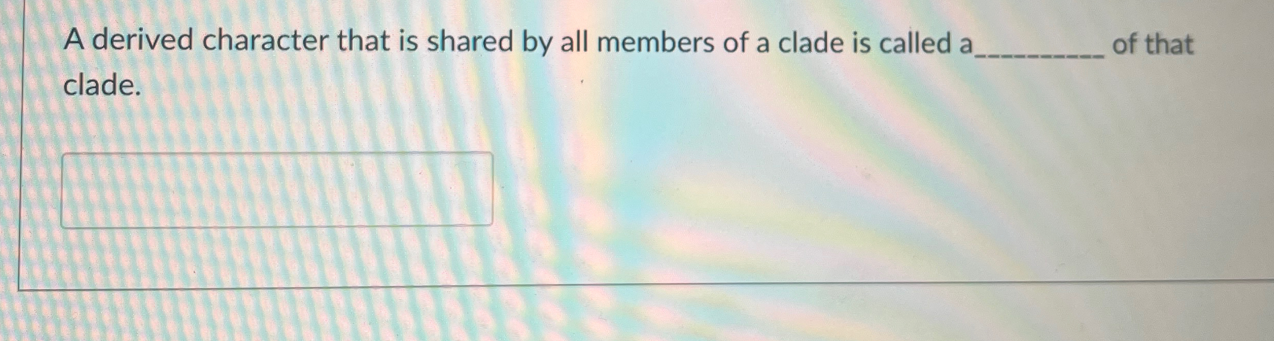Solved A derived character that is shared by all members of | Chegg.com