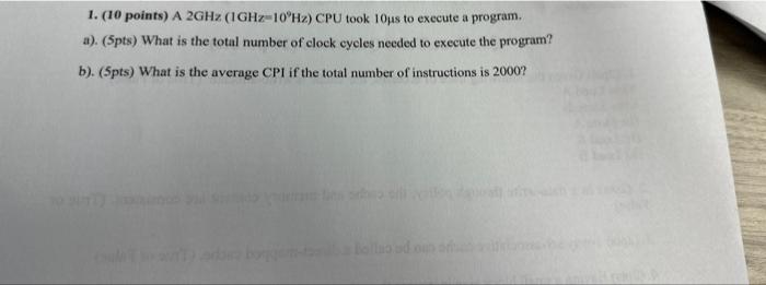 Solved 1. (10 points) A 2GHz(1GHz=10∘Hz)CPU took 10μ to | Chegg.com
