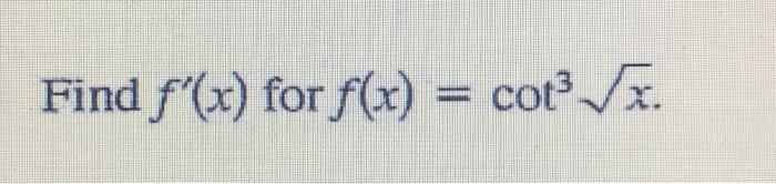 Solved Find f'(x) for f(x) = cotx. | Chegg.com