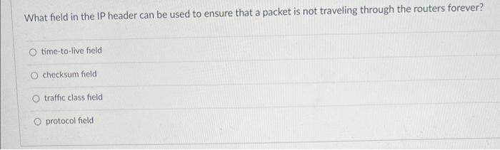 Solved What field in the IP header can be used to ensure | Chegg.com