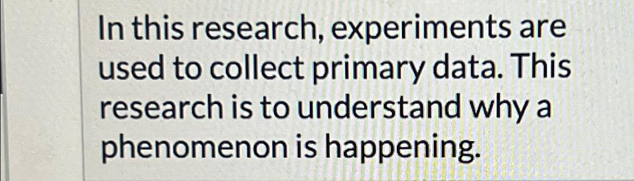 Solved In this research, experiments are used to collect | Chegg.com
