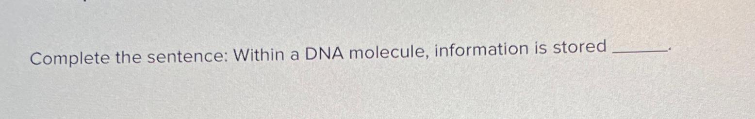 Solved Complete the sentence: Within a DNA molecule, | Chegg.com