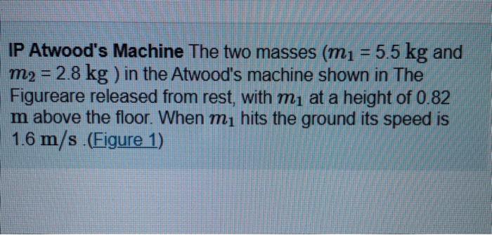 Solved IP Atwood's Machine The two masses ( m1=5.5 kg and | Chegg.com