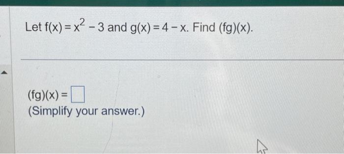 Solved Let f(x)=x2−3 and g(x)=4−x. Find (fg)(x) (fg)(x)= | Chegg.com