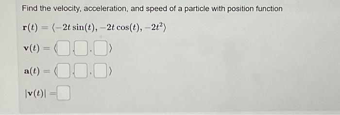 Solved Find the velocity, acceleration, and speed of a | Chegg.com