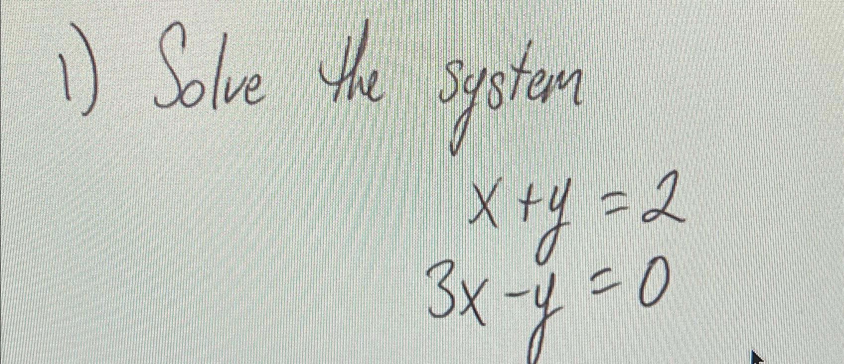 Solved Solve the systemx+y=23x-y=0 | Chegg.com