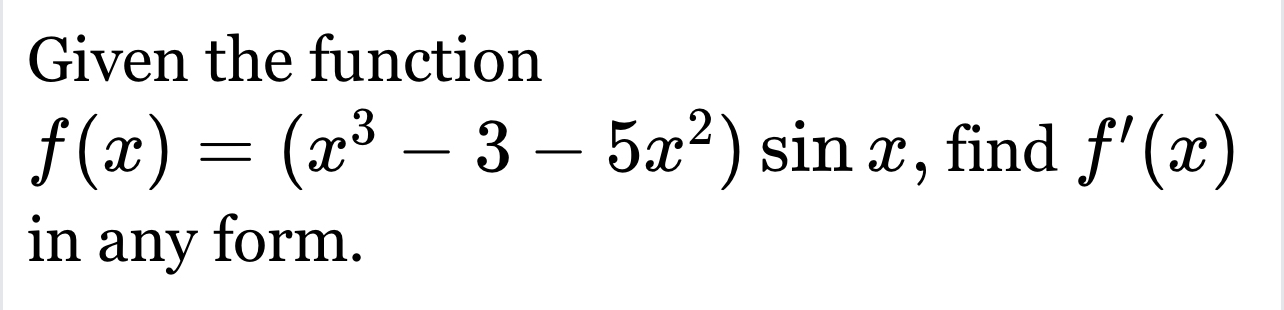 Solved Given the function f(x)=(x3-3-5x2)sinx, ﻿find f'(x) | Chegg.com