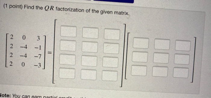 Solved (1 point) Find the QR factorization of the given | Chegg.com