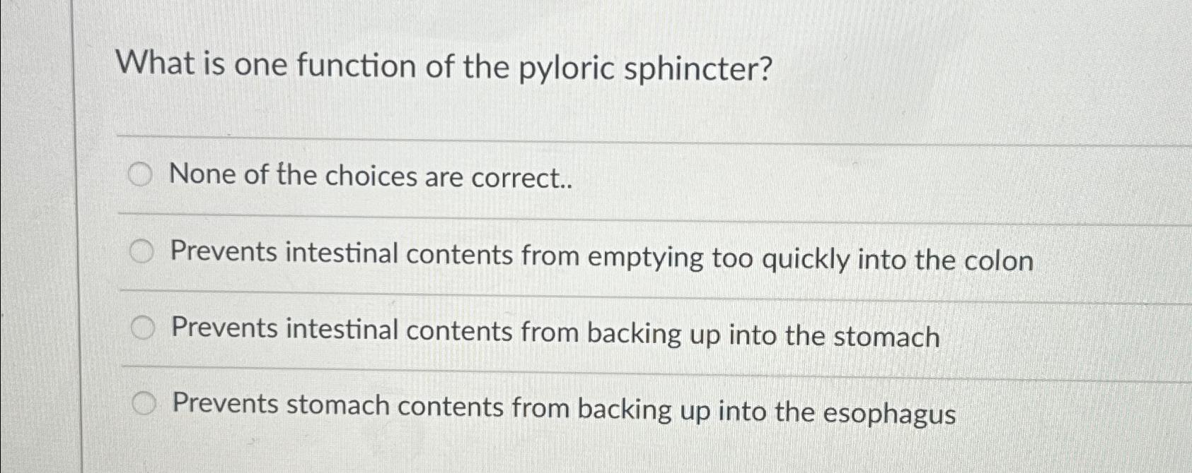 Solved What is one function of the pyloric sphincter?None of | Chegg.com