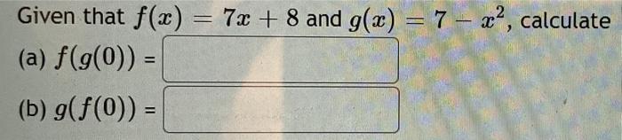 Solved Given That F X 7x 8 And G X 7−x2 Calculate A