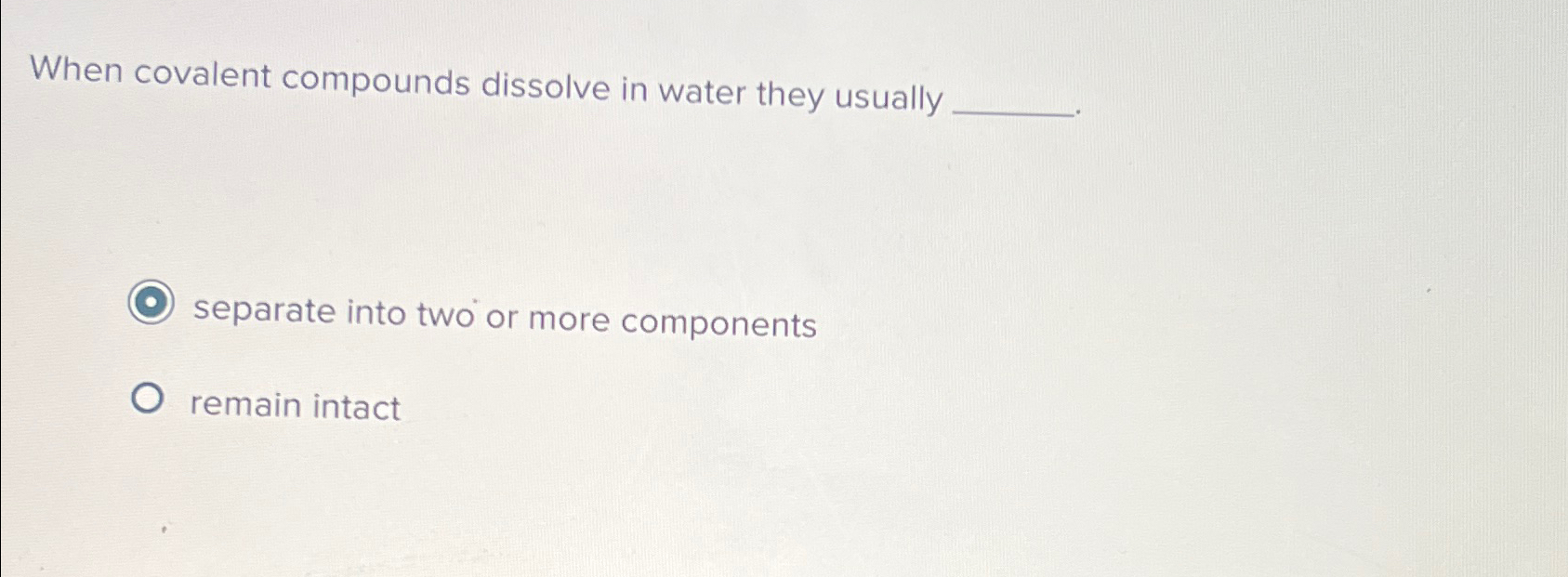 Solved When covalent compounds dissolve in water they | Chegg.com