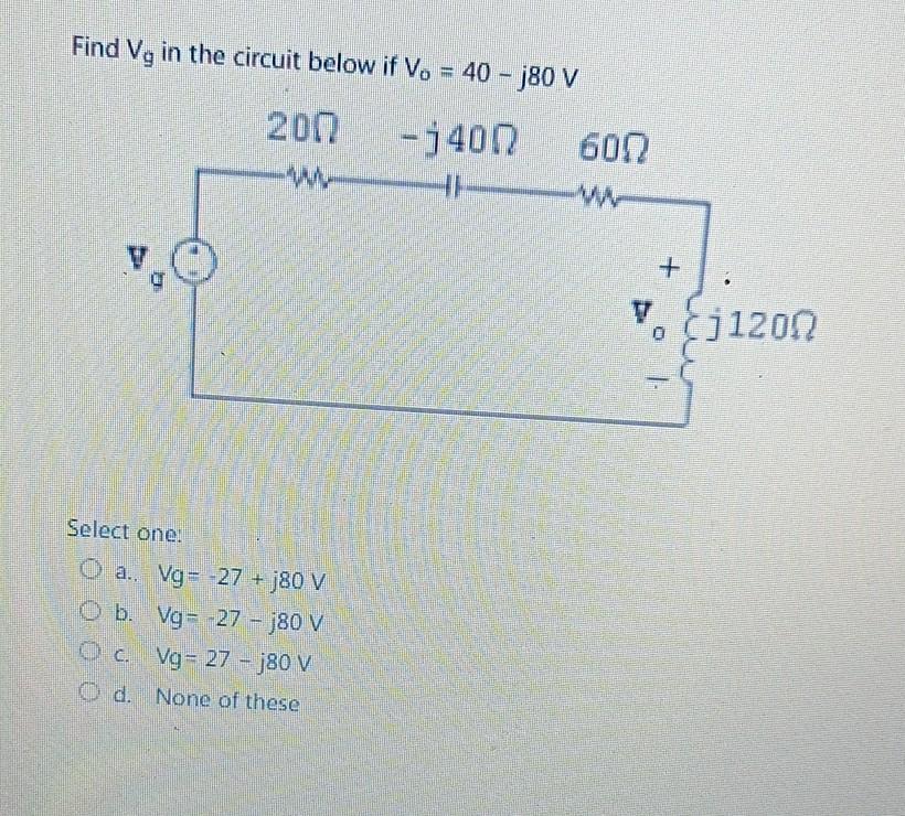 Solved Find Vg in the circuit below if V0=40−j80 V Select | Chegg.com
