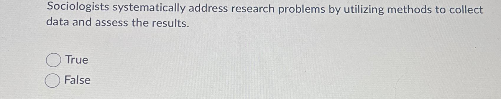 Solved Sociologists systematically address research problems | Chegg.com