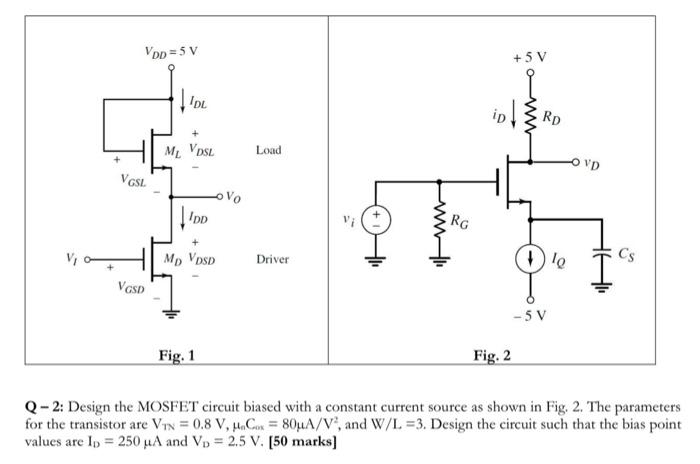 Solved Q-2: Design the MOSFET circuit biased with a constant | Chegg.com
