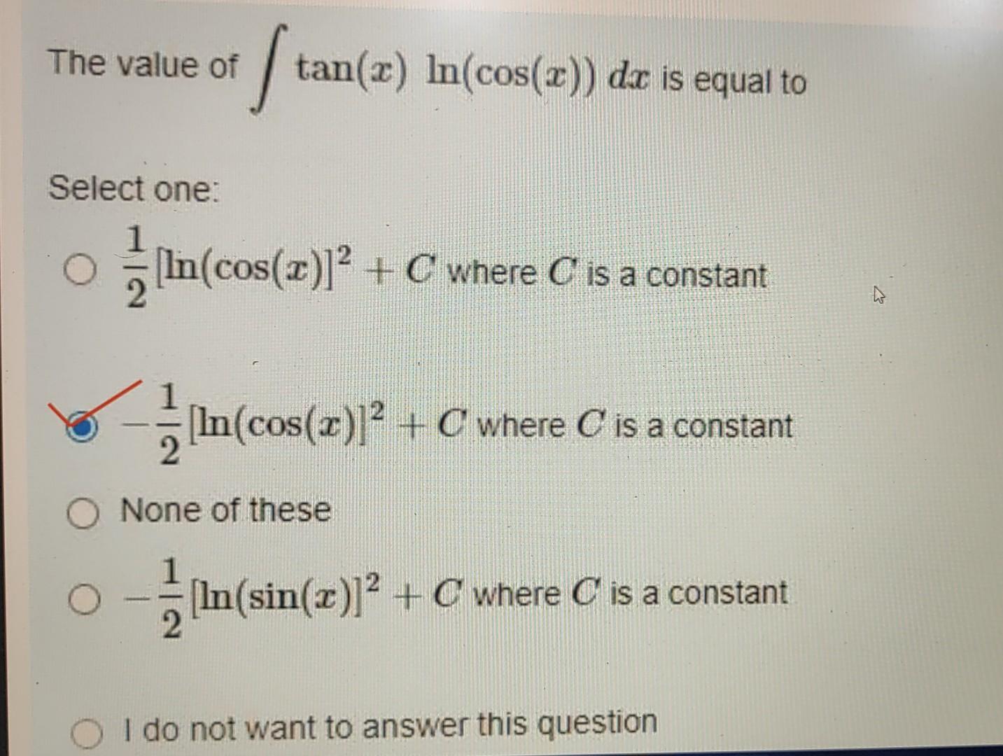 Solved The value of ∫tan(x)ln(cos(x))dx Select one: | Chegg.com