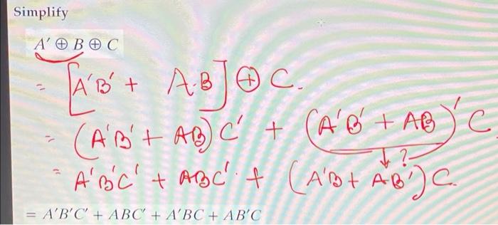 Solved Simplify A′⊕B⊕C=[A′B′+A⋅B]⊕C. | Chegg.com