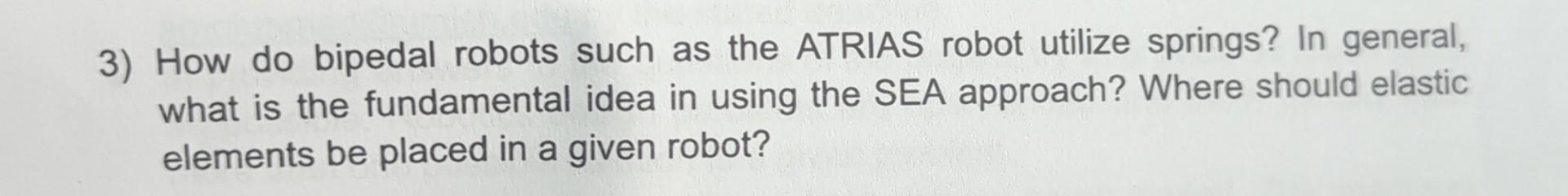 Solved 3) How do bipedal robots such as the ATRIAS robot | Chegg.com