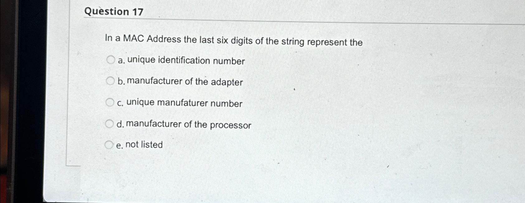 Solved Question 17In a MAC Address the last six digits of | Chegg.com