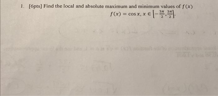 Solved 1. [6pts] Find the local and absolute maximum and | Chegg.com