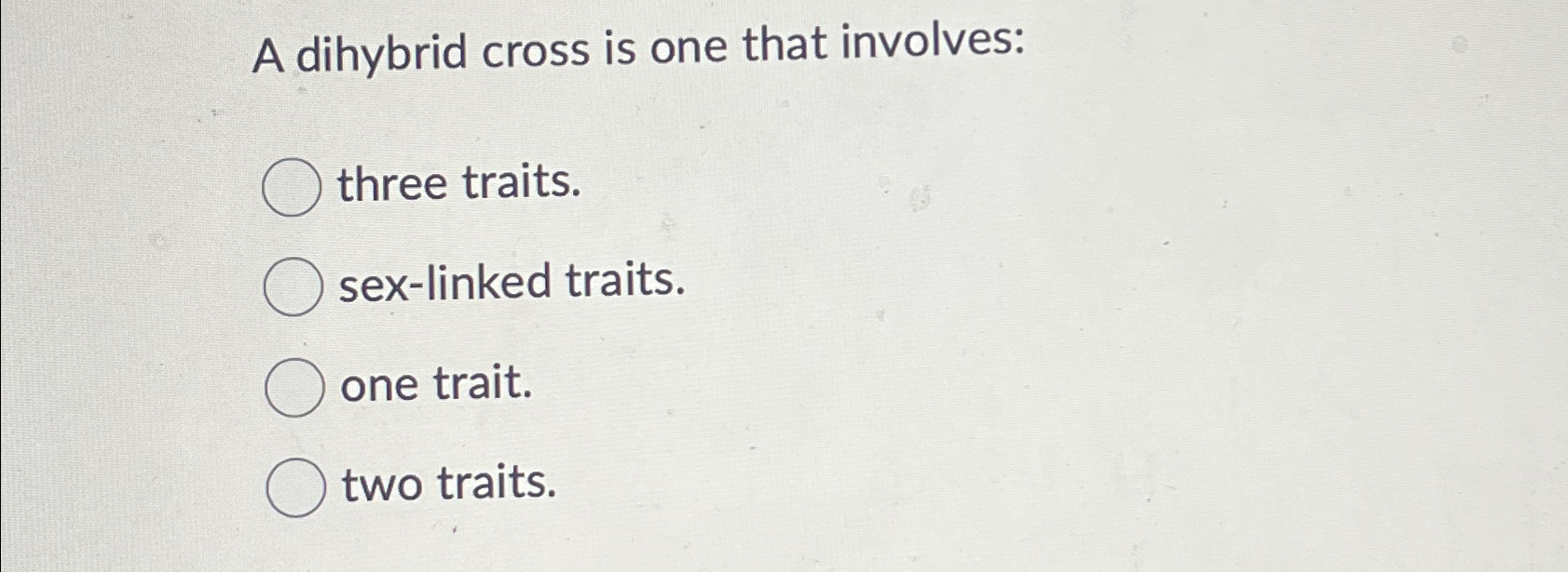 Solved A dihybrid cross is one that involves:three | Chegg.com