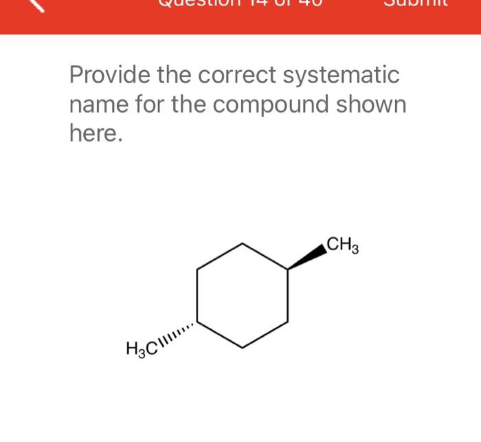 [Solved]: Provide the correct systematic name for the compo