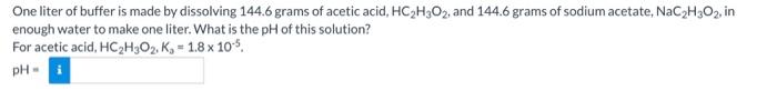 Solved One liter of buffer is made by dissolving 144.6 grams | Chegg.com