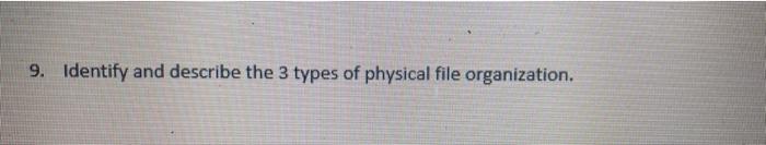 Solved 9. Identify and describe the 3 types of physical file | Chegg.com