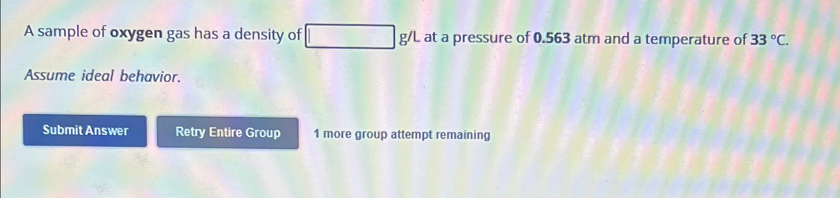 Solved A sample of oxygen gas has a density of gL ﻿at a | Chegg.com