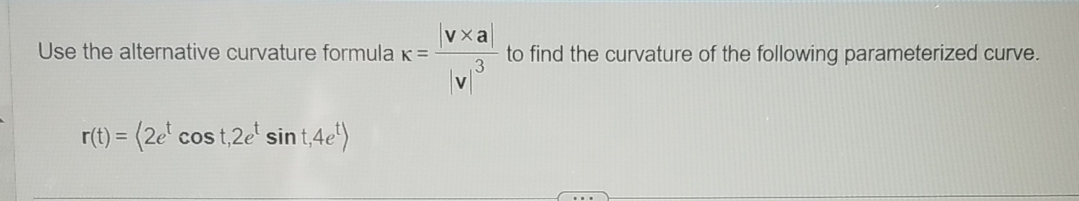 Solved Use The Alternative Curvature Formula κ V×a V 3 ﻿to