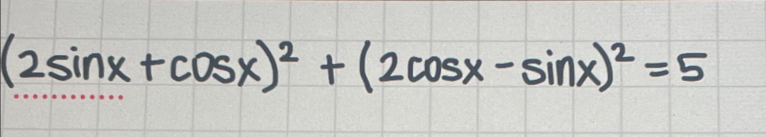 Solved (2sinx+cosx)2+(2cosx-sinx)2=5 | Chegg.com