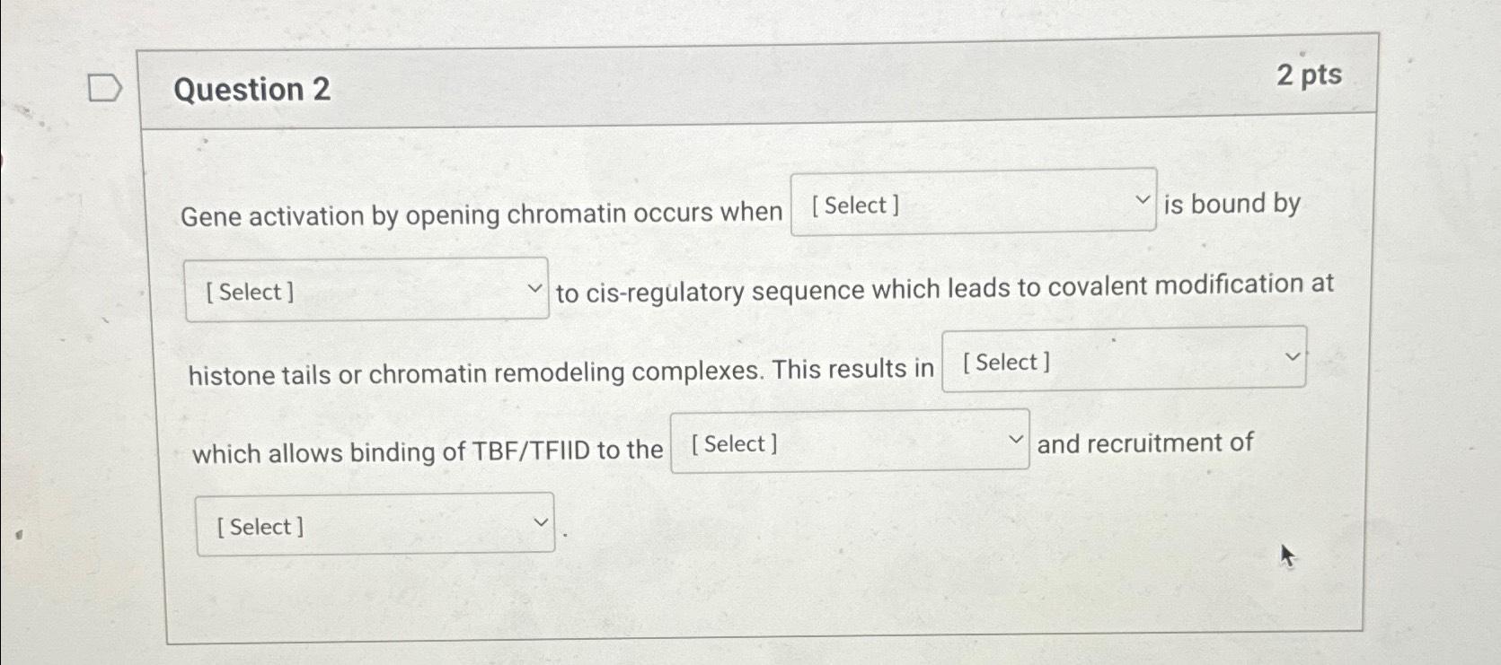 Solved Question 22 ﻿ptsGene activation by opening chromatin | Chegg.com